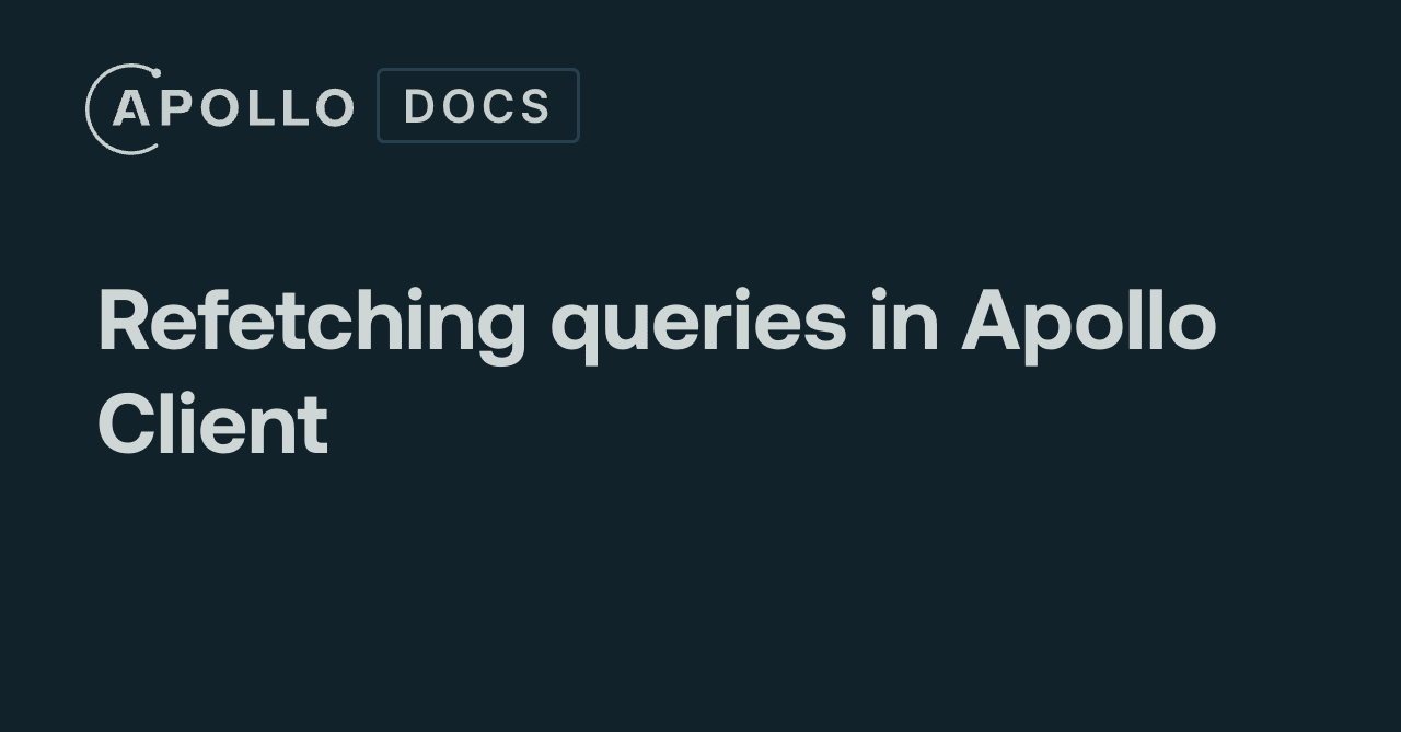 Refetching queries in Apollo Client - Apollo GraphQL Docs